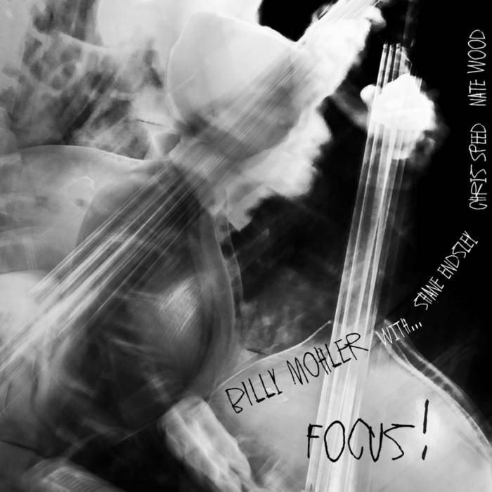 Billy Mohler With Shane Endsley, Chris Speed, Nate Wood – Focus ...
